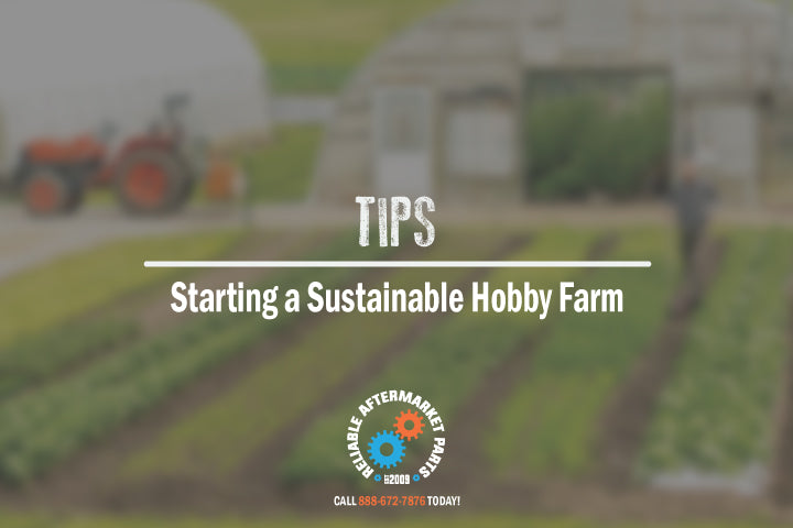 TIPS: Starting a Sustainable Hobby Farm - Reliable Aftermarket Parts, Inc®